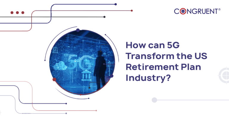 How can 5G Transform the US Retirement Plan Industry? - Congruent Solutions