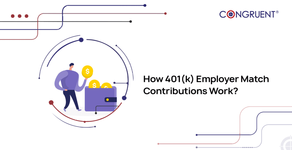 How 401(k) Employer Match Contributions Work? - Congruent Solutions