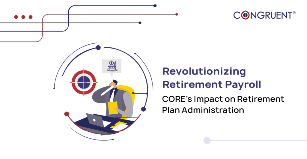 Revolutionizing Retirement Payroll: CORE’s Impact on Retirement Plan ...