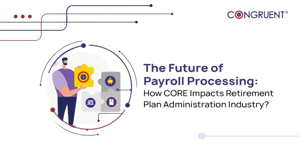 The Future of Payroll Processing: How CORE Impacts Retirement Plan ...